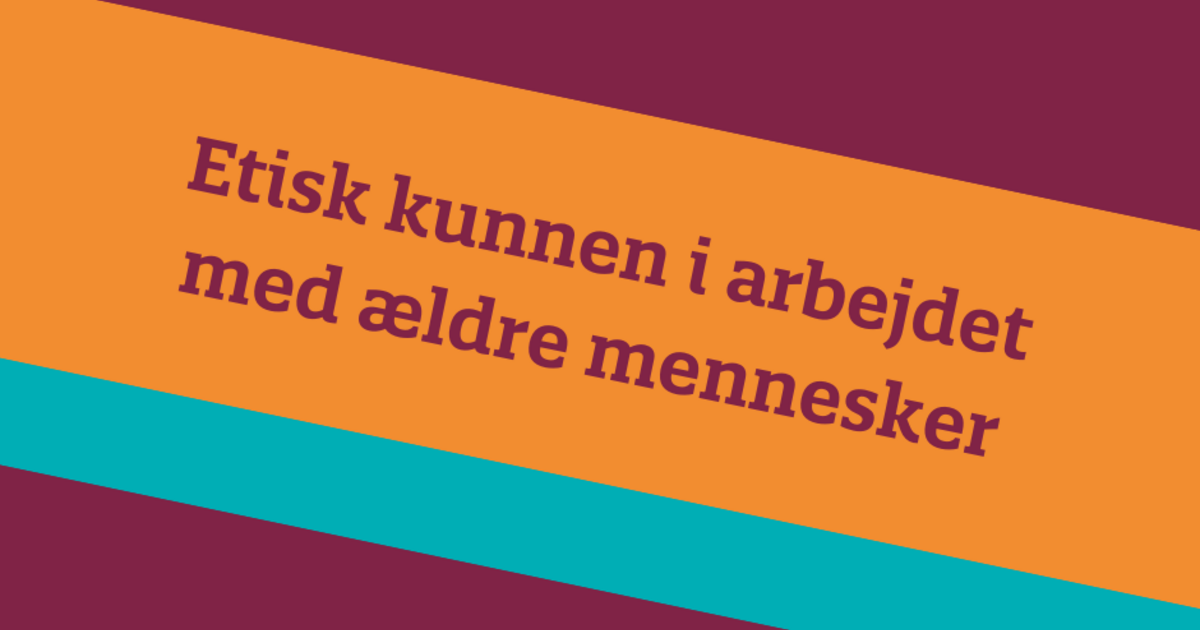 Etisk kunnen i arbejdet med ældre mennesker | BUPL